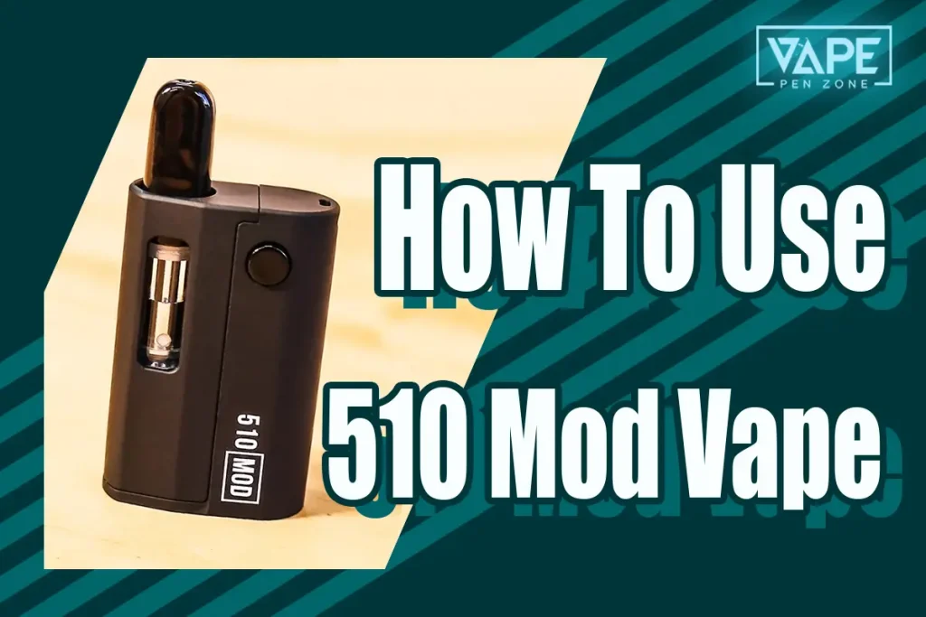 510 Mod Vape How To Use? 8 Quick Steps To Help You On Way