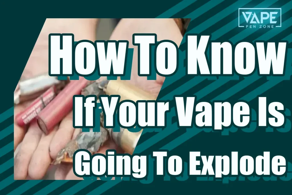 How To Know If Your Vape Is Going To Explode? A Quick Guide In 2024