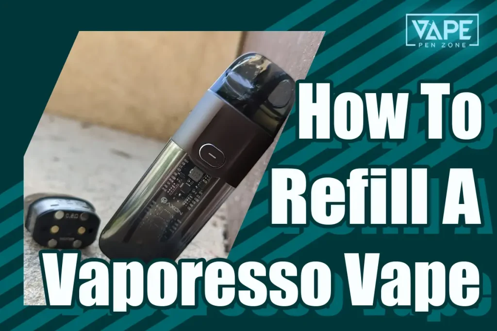 How To Refill A Vaporesso Vape? 5 Complete And Effective Steps