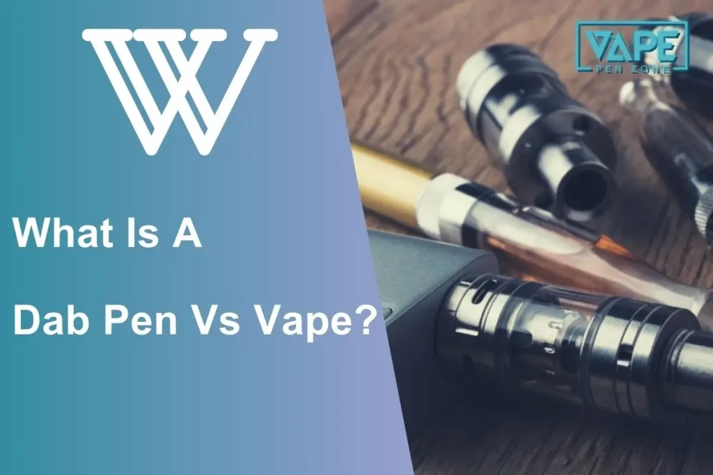 What Is A Dab Pen Vs Vape?