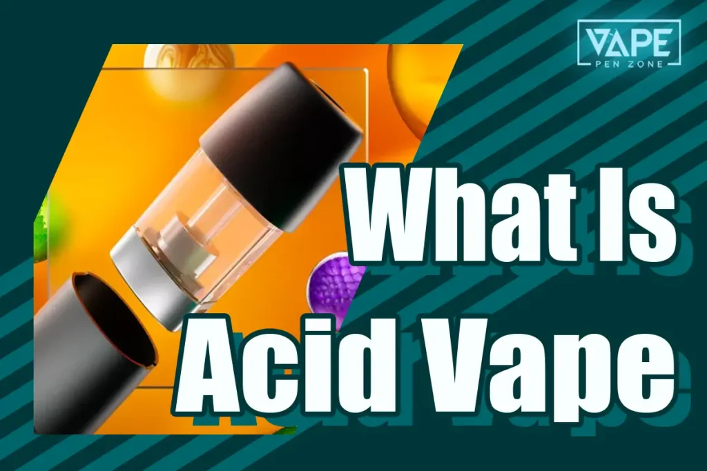 What Is Acid Vape?