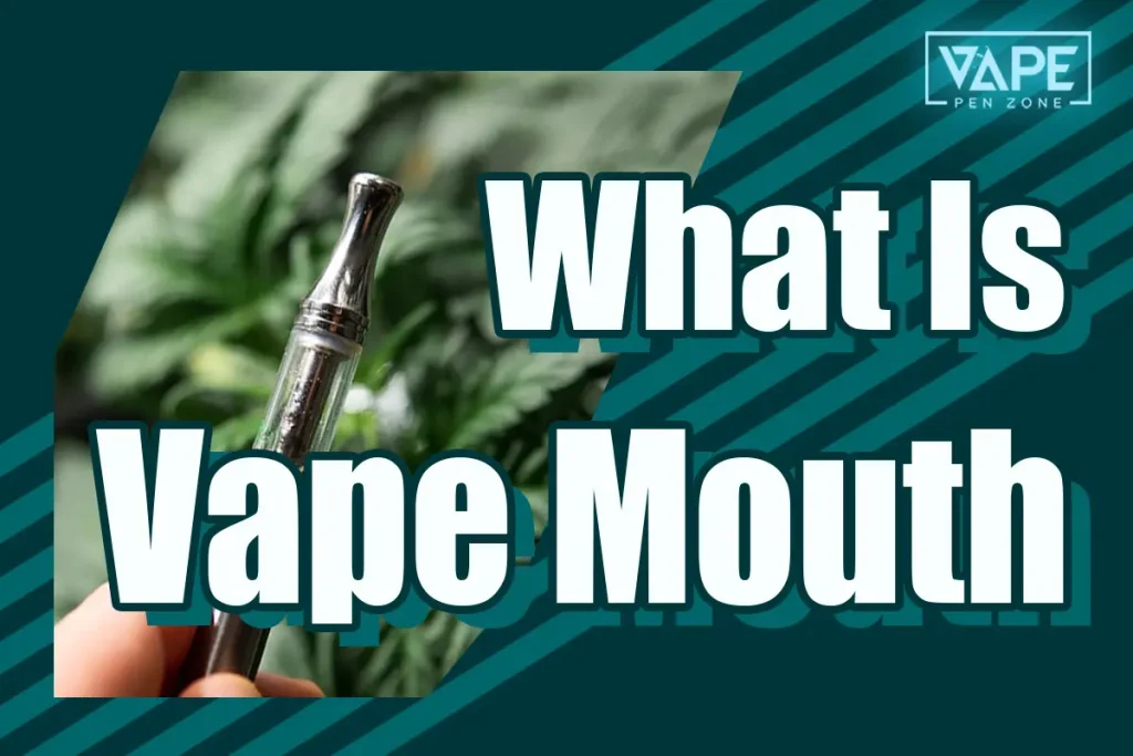 What Is Vape Mouth? | VapePenZone